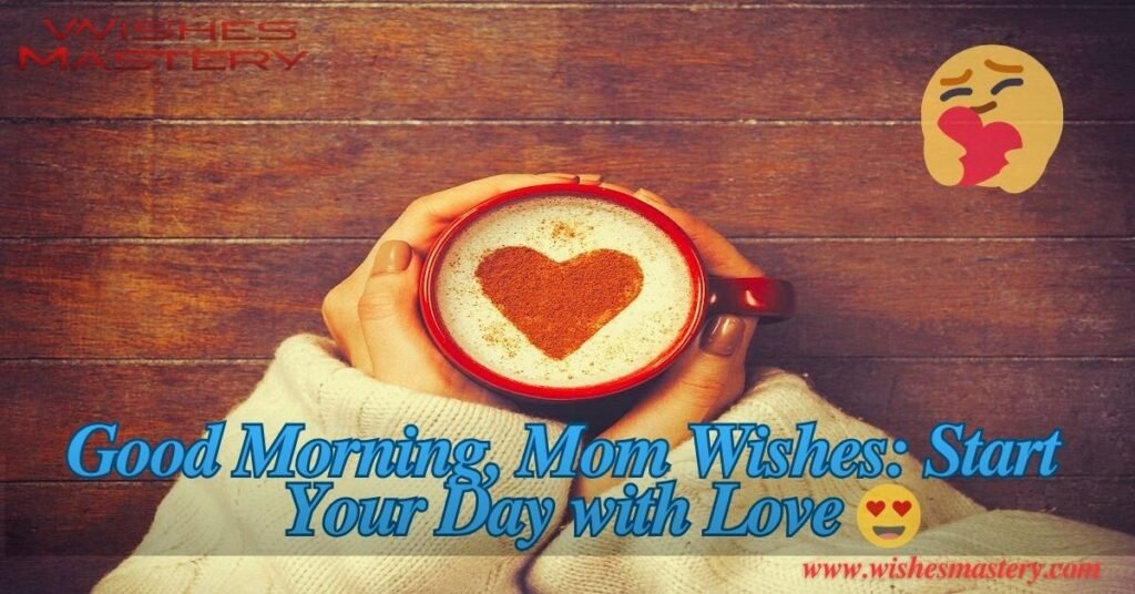 120+ Good Morning Mom Wishes: Start Your Day with Love - Wishes Mastery